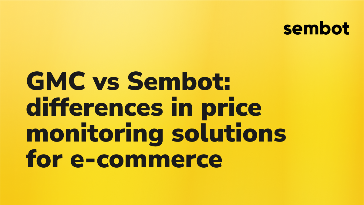 Price monitoring solutions: differences between Google Merchant Center and Sembot - Sembot